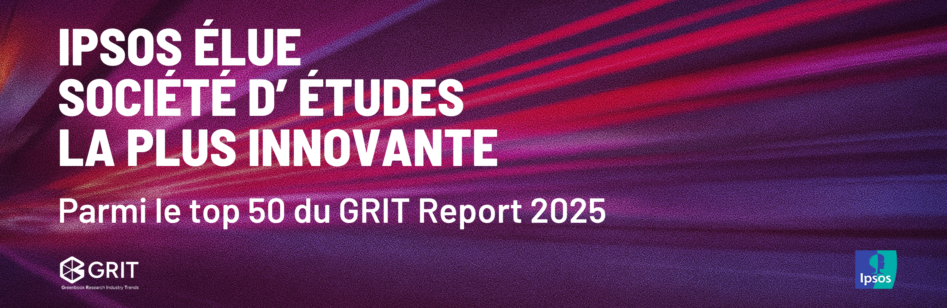 Ipsos à nouveau élue société d'études et d'analyse la plus innovante par le GRIT Report 2025 ...
